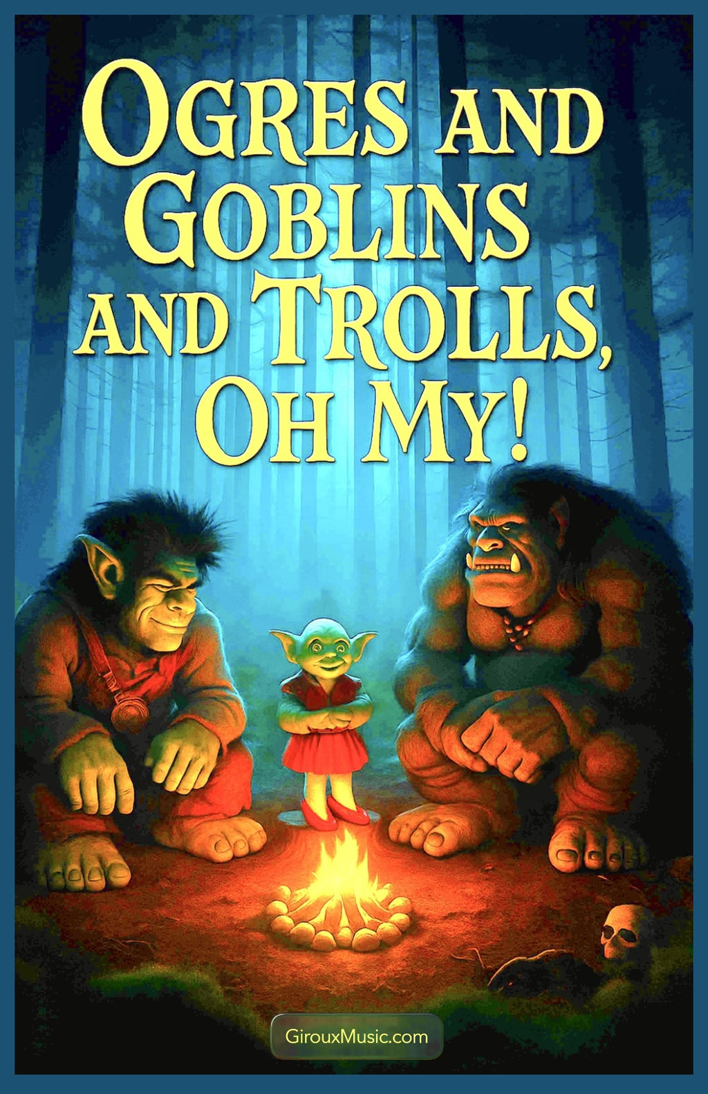 Ogres and Goblins and Trolls, Oh My! – Giroux Music